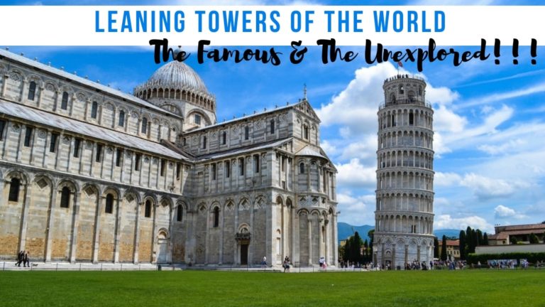 Leaning Towers Of The World - The Famous And The Unexplored!