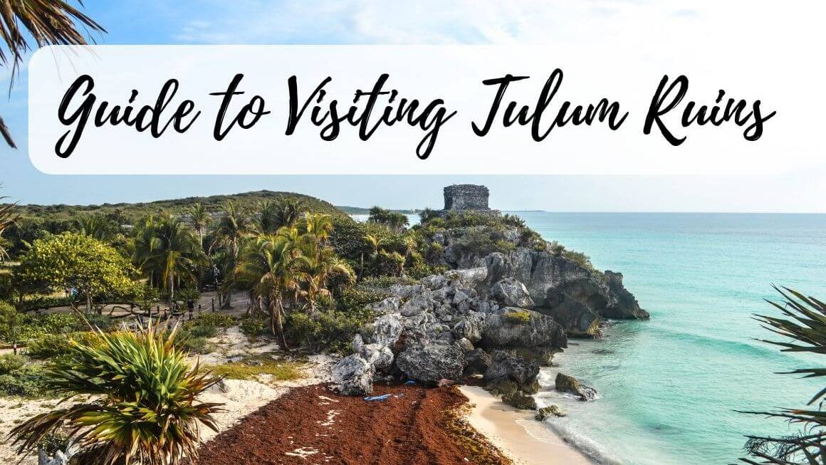 Mayan Ruins Of Tulum Mexico: Ultimate Visitor's Guide