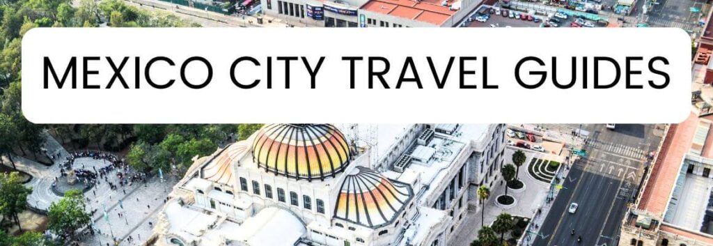 Mexico City - Best Travel Guides For CDMX